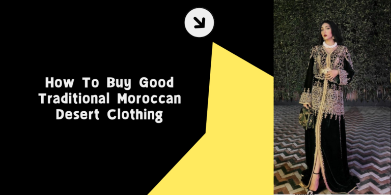 How To Buy Good Traditional Moroccan Desert Clothing - Moroccan Clothing