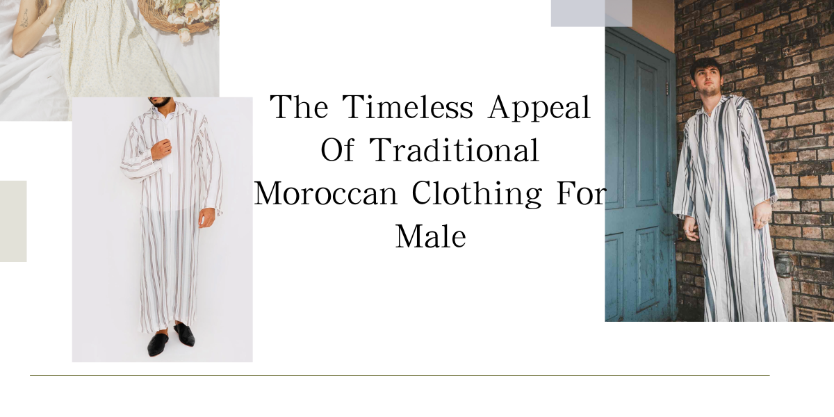 The Timeless Appeal Of Traditional Moroccan Clothing For Male ...